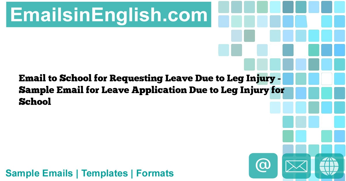 Email to School for Requesting Leave Due to Leg Injury - Sample Email ...