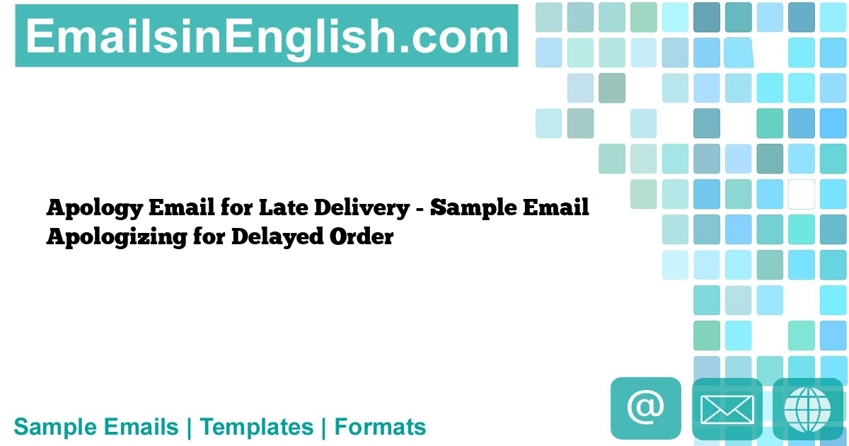 Apology Email for Late Delivery - Sample Email Apologizing for Delayed ...
