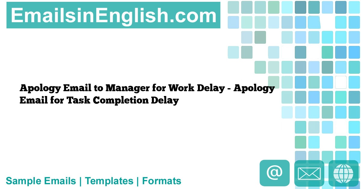 Apology Email to Manager for Work Delay - Apology Email for Task ...
