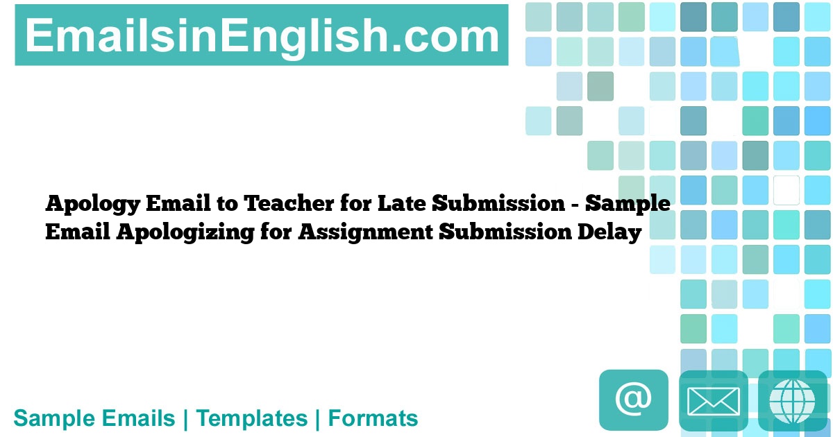 Apology Email to Teacher for Late Submission - Sample Email Apologizing ...