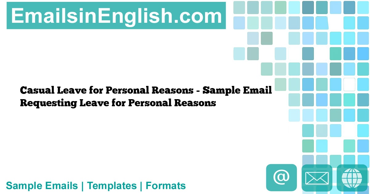 Casual Leave for Personal Reasons - Sample Email Requesting Leave for ...
