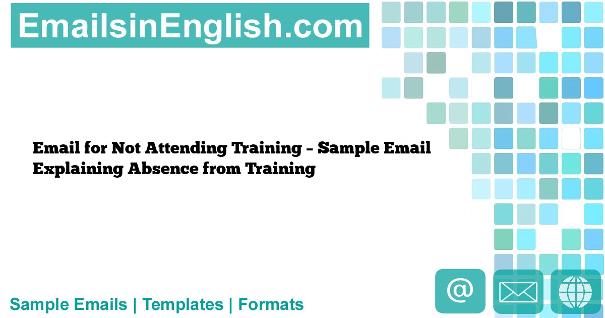 Email for Not Attending Training – Sample Email Explaining Absence from ...