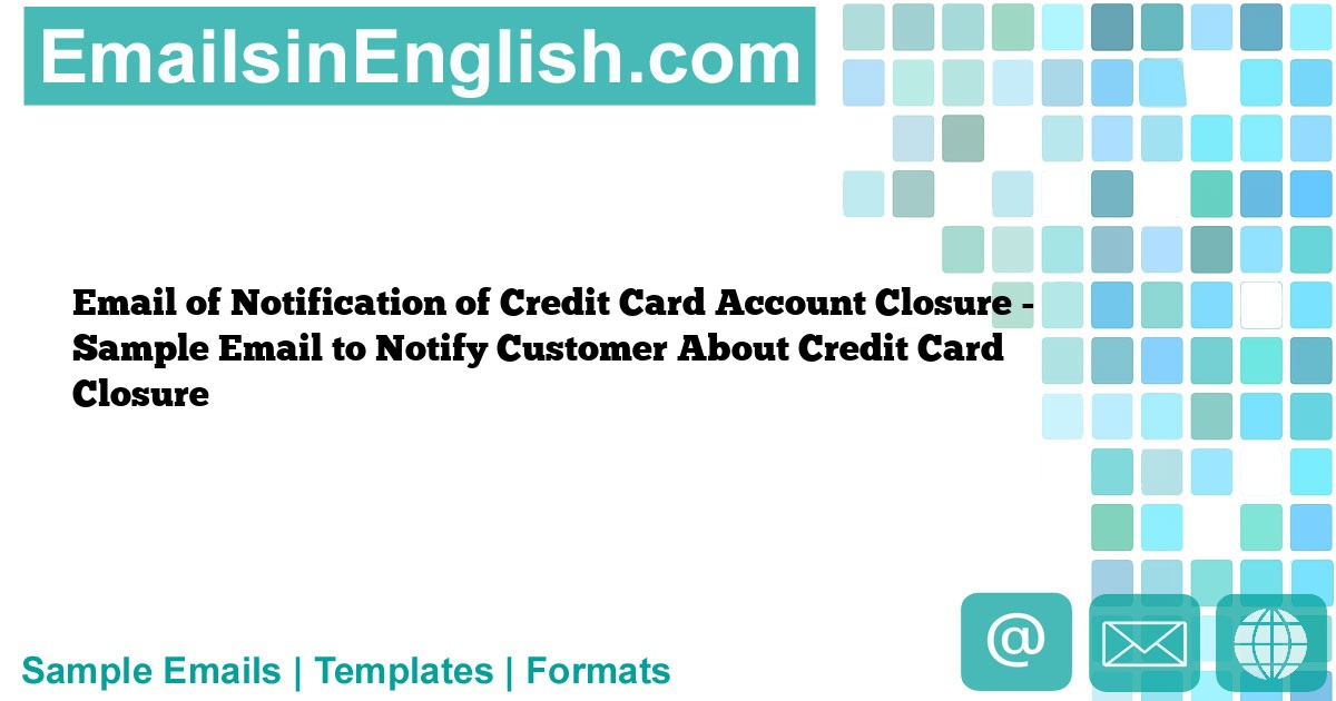 Email of Notification of Credit Card Account Closure - Sample Email to ...