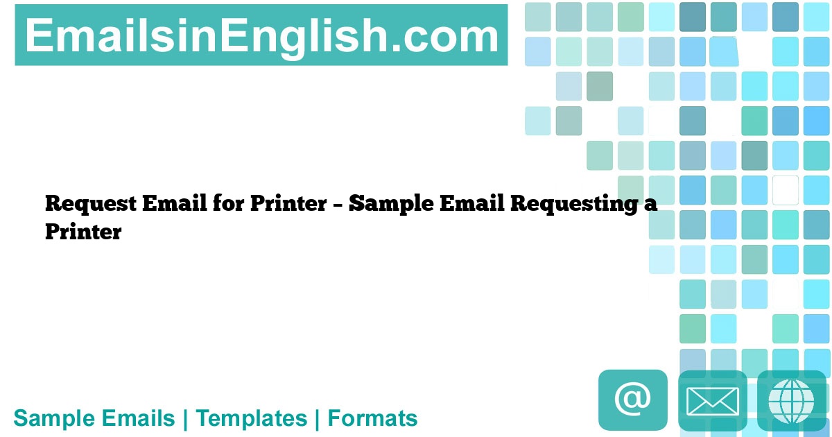 Request Email for Printer – Sample Email Requesting a Printer - Emails ...