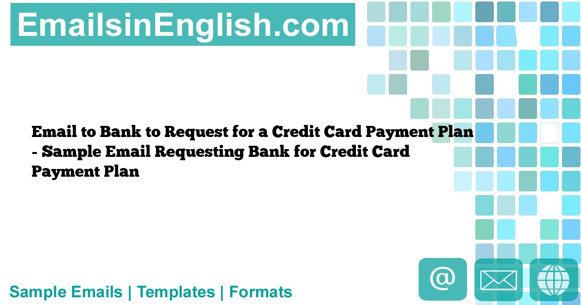 Email to Bank to Request for a Credit Card Payment Plan - Sample Email ...