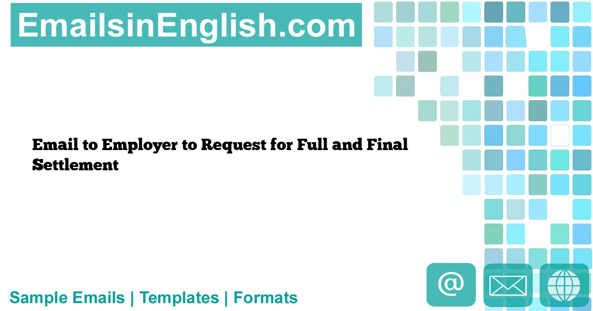Email to Employer to Request for Full and Final Settlement - Full and ...