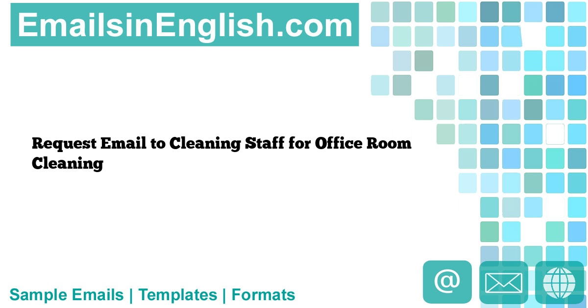 Request Email to Cleaning Staff for Office Room Cleaning – Sample Email ...