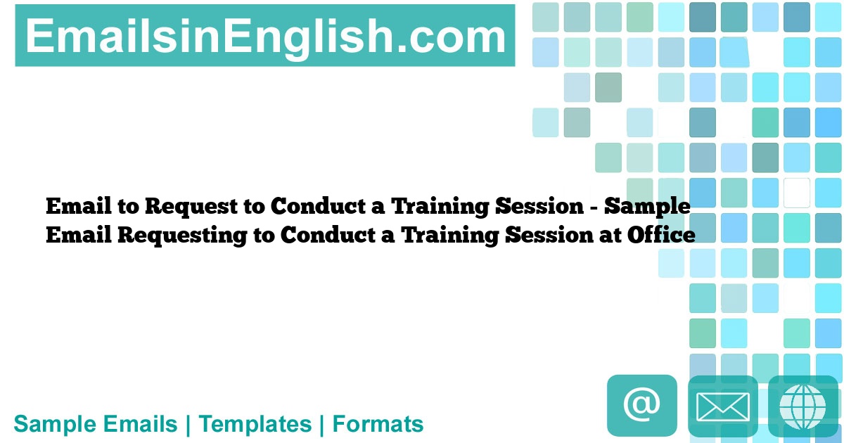 Email to Request to Conduct a Training Session - Sample Email ...