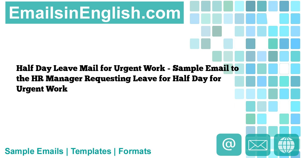 Half Day Leave Mail For Urgent Work Sample Email To The HR Manager