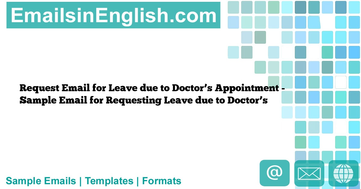 Request Email for Leave due to Doctor’s Appointment - Sample Email for ...