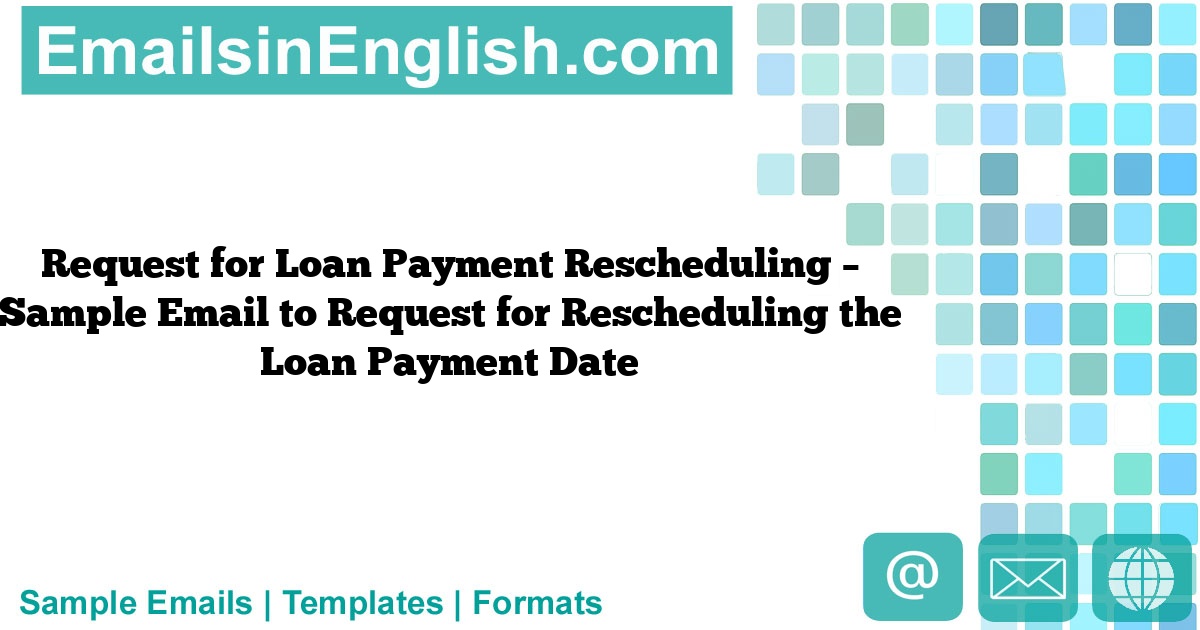 Request for Loan Payment Rescheduling - Sample Email to Request for ...