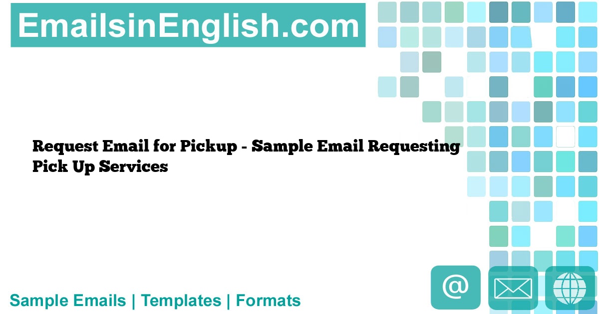Request Email for Pickup - Sample Email Requesting Pick Up Services ...