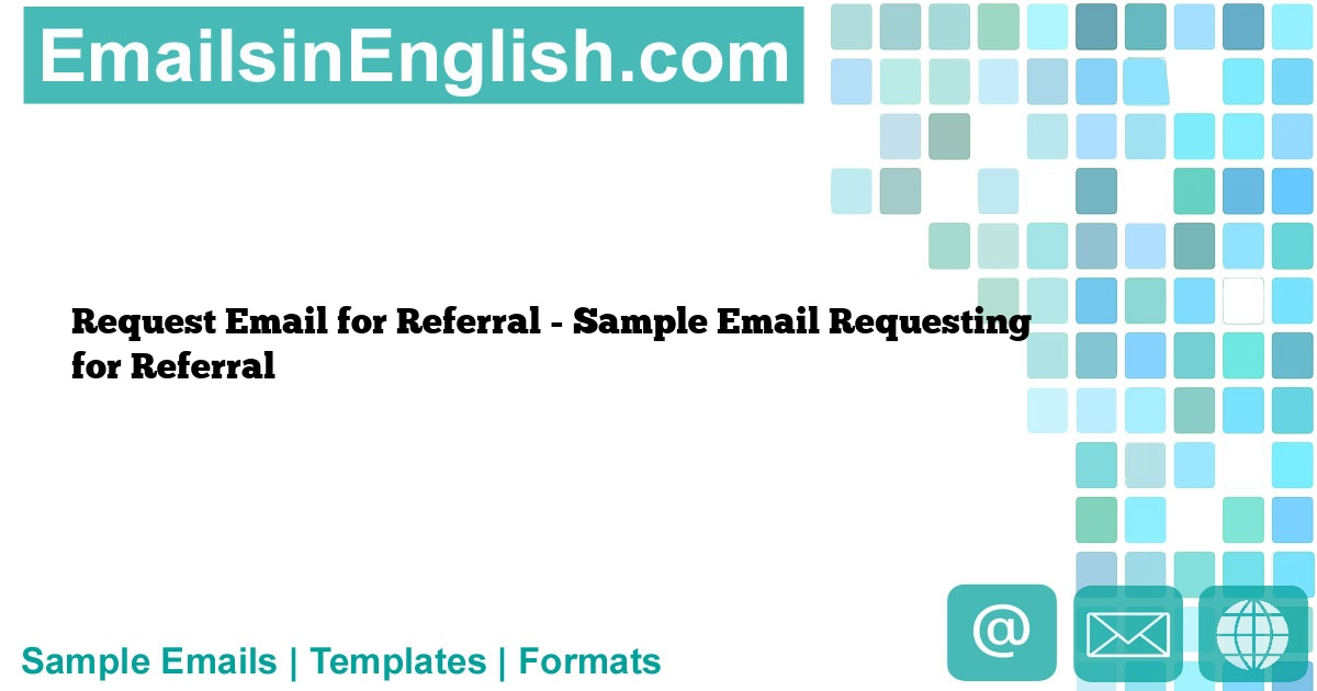 Request Email for Referral - Sample Email Requesting for Referral ...