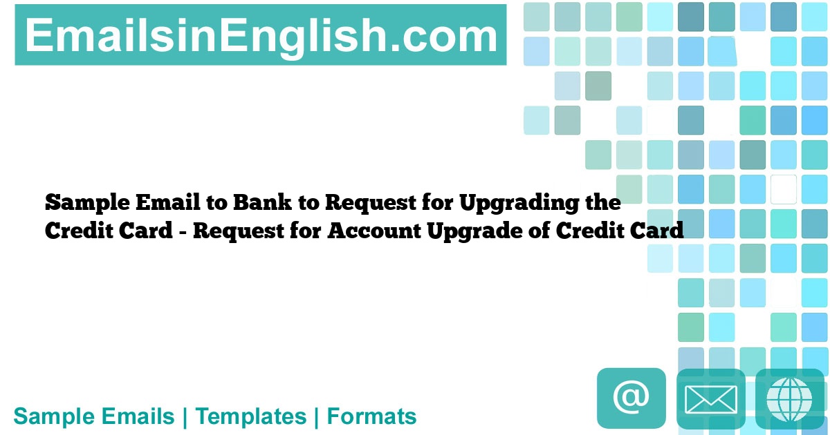 Sample Email to Bank to Request for Upgrading the Credit Card - Request ...