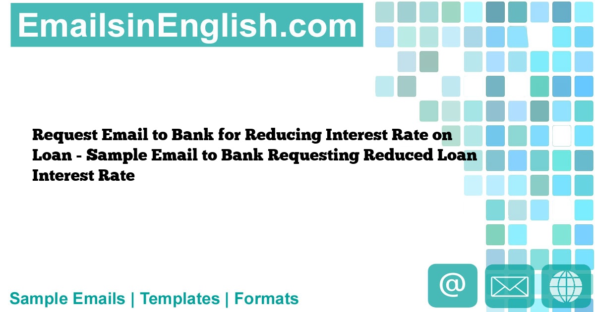 Request Email to Bank for Reducing Interest Rate on Loan - Sample Email ...