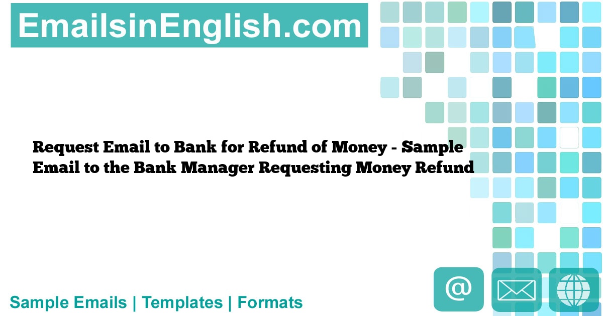 Request Email to Bank for Refund of Money - Sample Email to the Bank ...