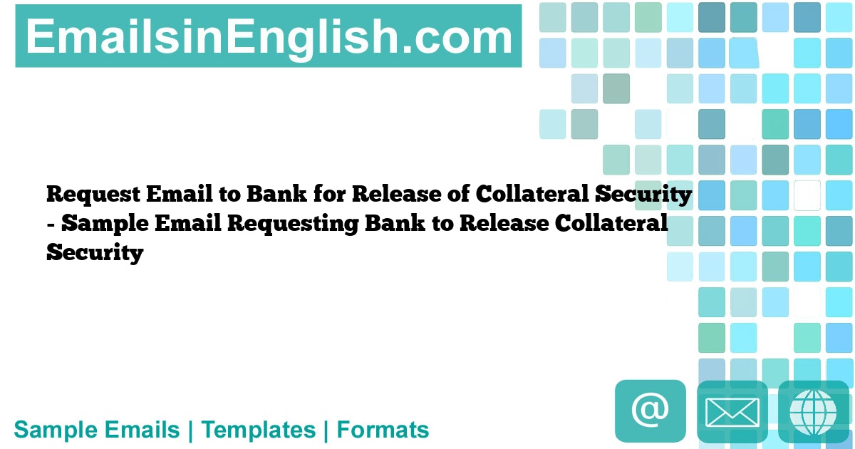 Request Email to Bank for Release of Collateral Security - Sample Email ...