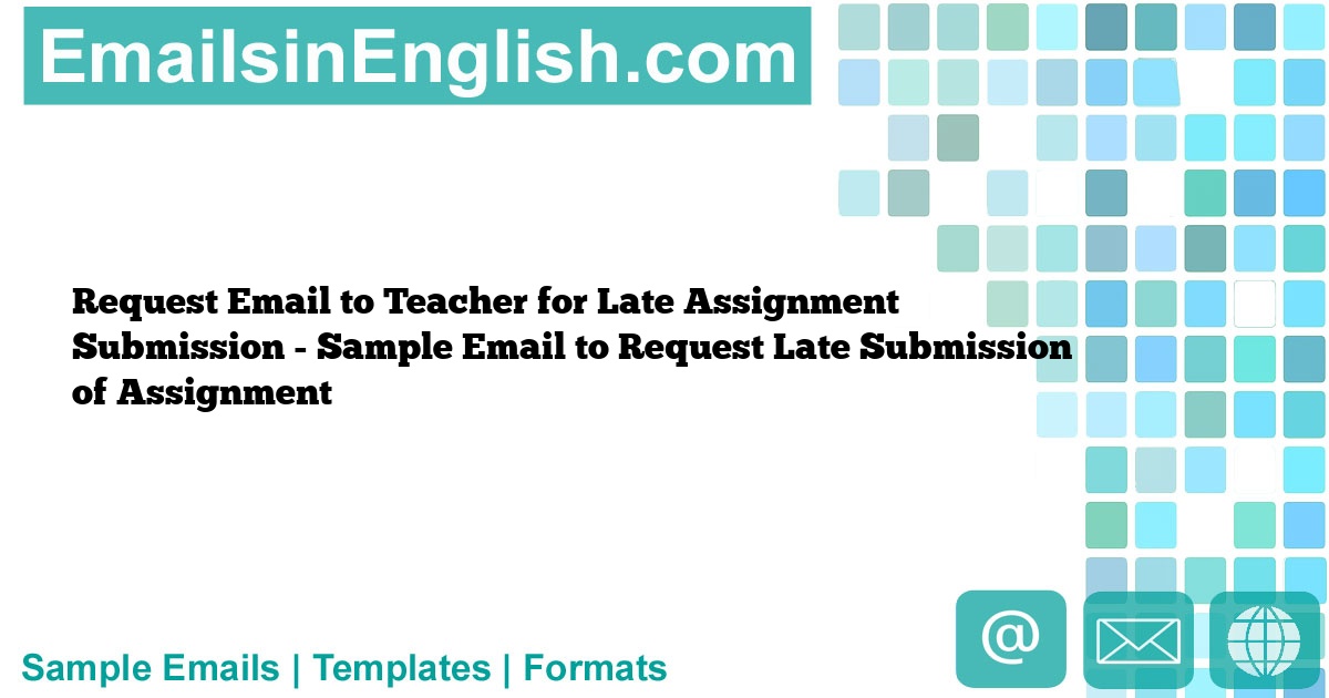 Request Email To Teacher For Late Assignment Submission Sample Email To Request Late request-email-to-teacher-for-late-assignment-submission-sample-email-to-request-late