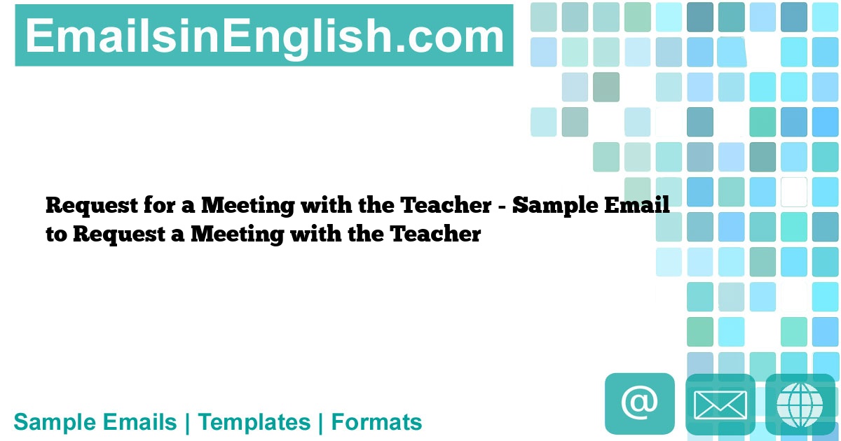 Request for a Meeting with the Teacher - Sample Email to Request a ...