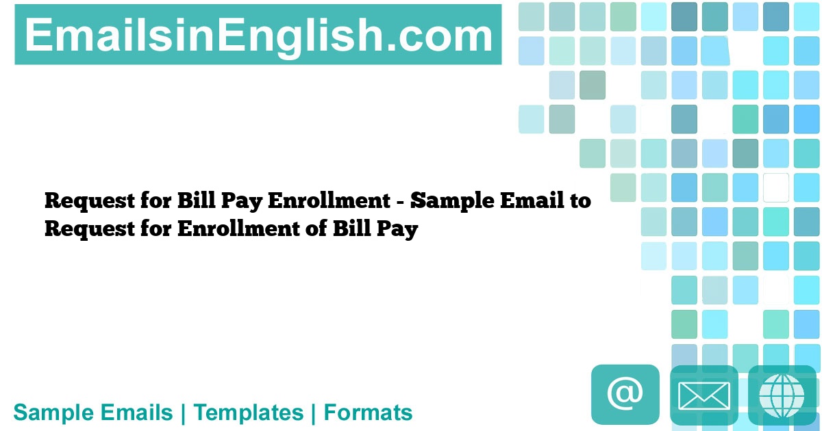 Request for Bill Pay Enrollment - Sample Email to Request for ...
