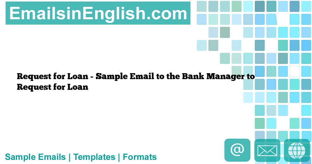 Request for Loan - Sample Email to the Bank Manager to Request for Loan ...