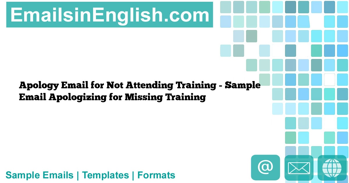 Apology Email for Not Attending Training - Sample Email Apologizing for ...