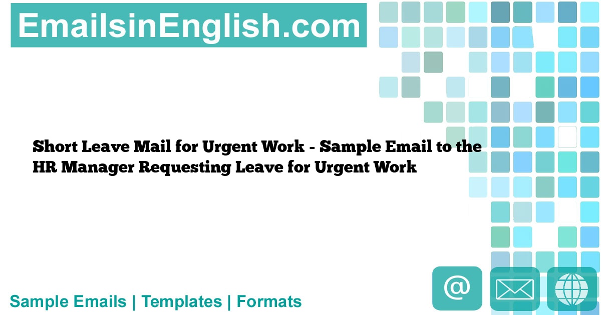 Short Leave Mail for Urgent Work - Sample Email to the HR Manager ...
